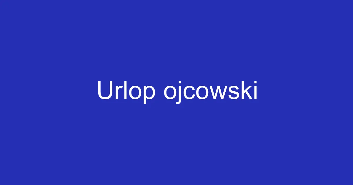 Urlop ojcowski | Słowniczek HR | RCPonline
